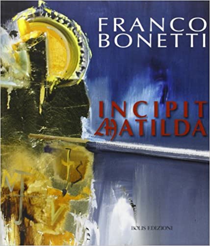 Franco Bonetti. Incipit Matilda – Palazzo Magnani